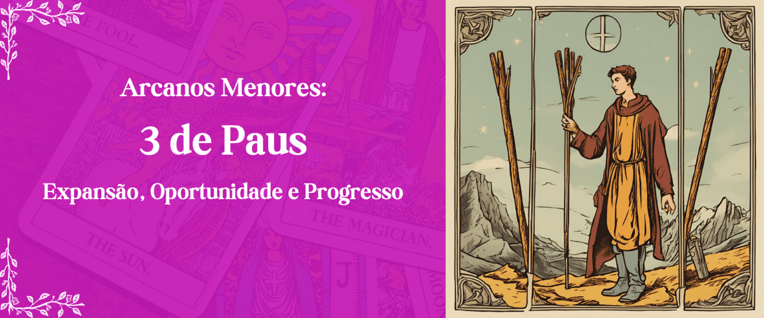 3 de Paus no Tarot: Significado no Amor, Financeiro e Mais