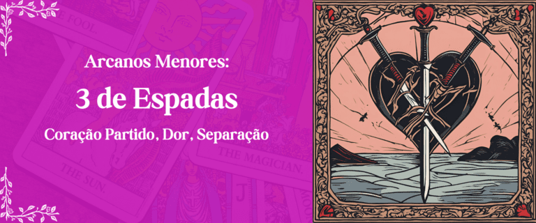 3 de Espadas no Tarot: Significado no Amor, Financeiro e Mais